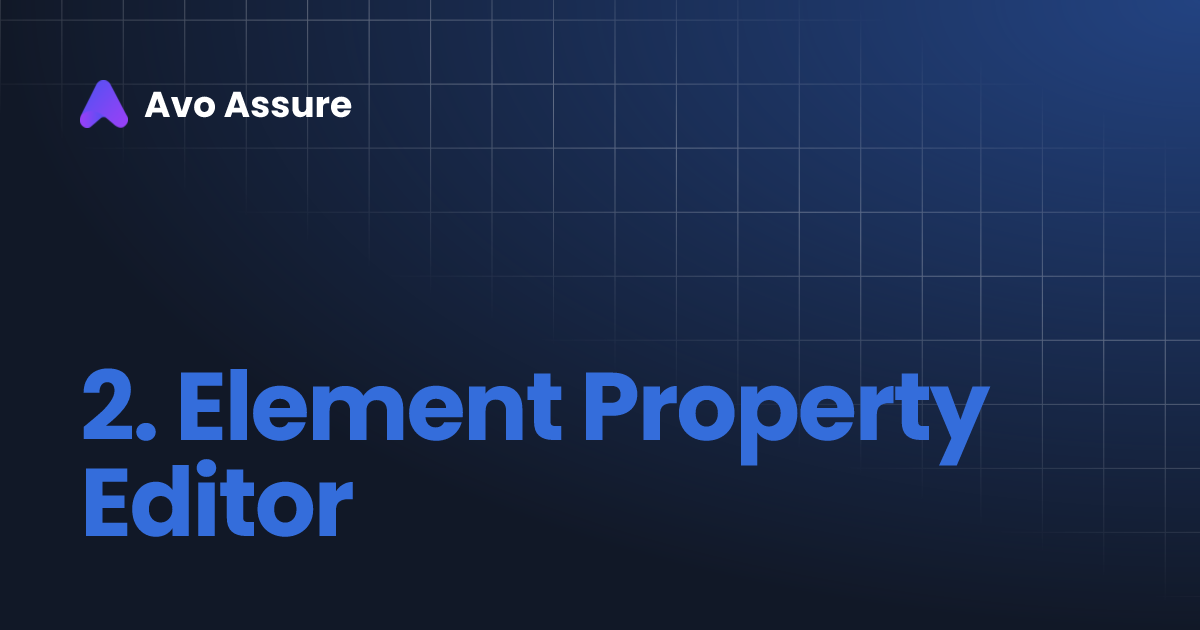 2. Element Property Editor | Avo Assure - User Guide v24.1 | Avo Assure