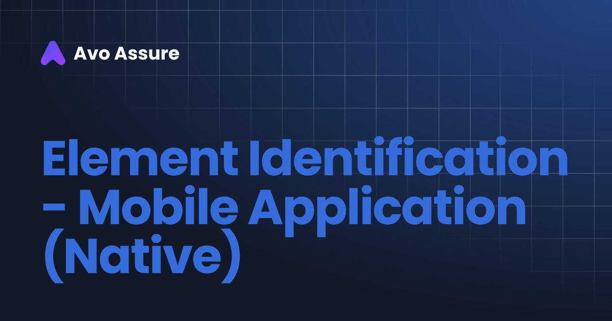 Element Identification - Mobile Application (Native) | Avo Assure