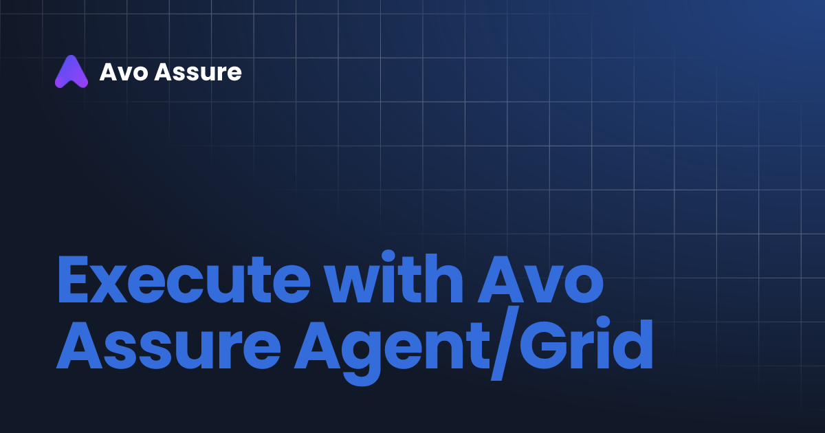 Execute with Avo Assure Agent/Grid | Avo Assure
