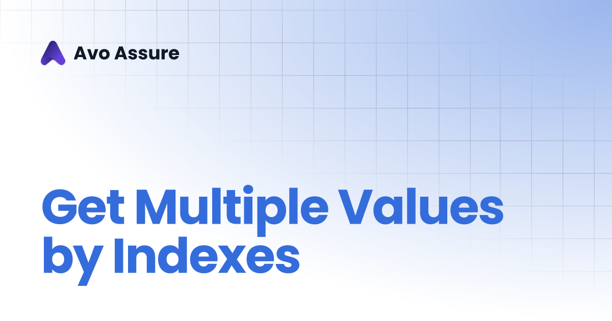 Get Multiple Values by Indexes | Avo Assure