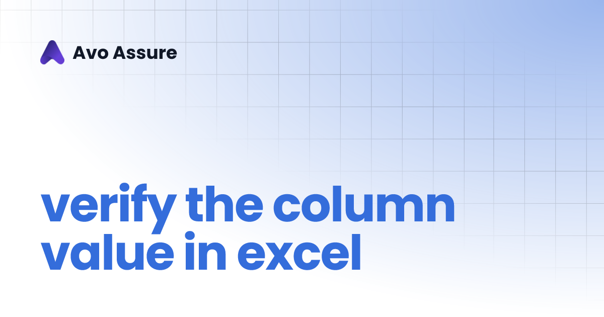 verify the column value in excel | Avo Assure