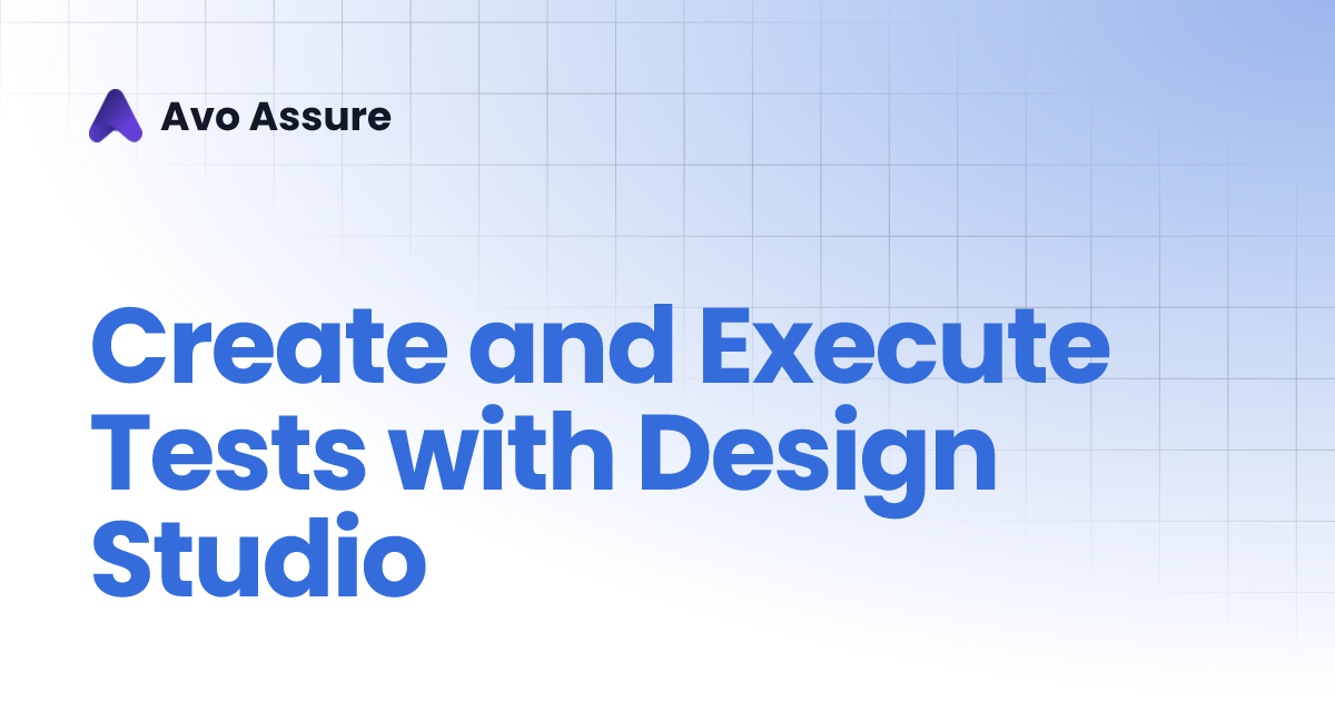 Create and Execute Tests with Design Studio | Avo Assure