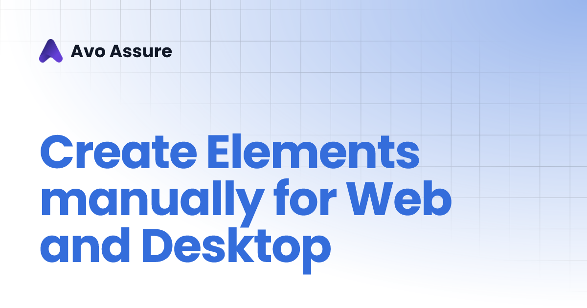 Create Elements manually for Web and Desktop | Avo Assure
