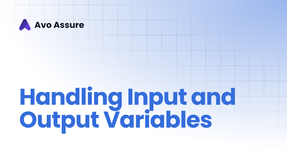 Handling Input and Output Variables | Avo Assure
