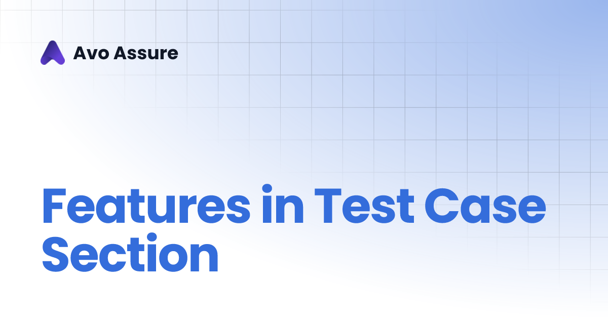 Features in Test Case Section | Avo Assure