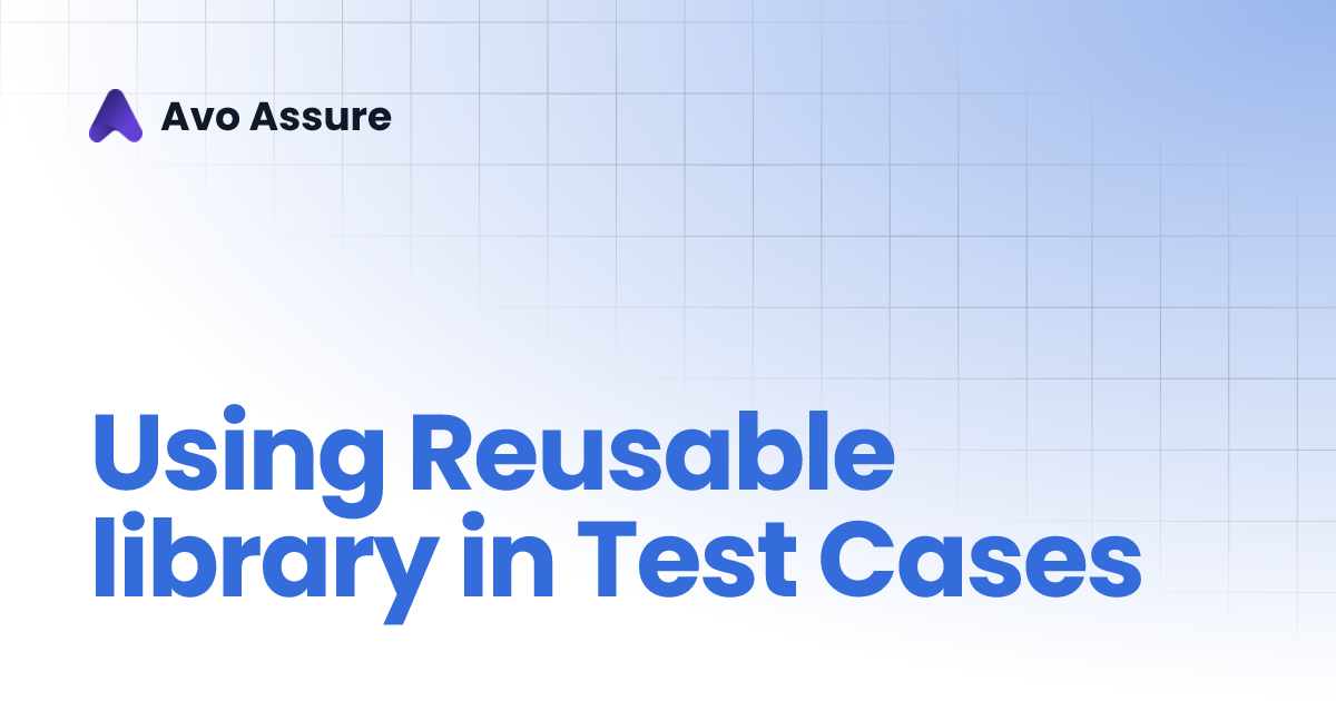 Using Reusable library in Test Cases | Avo Assure