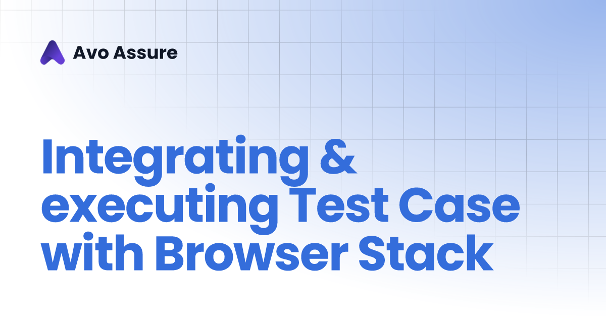 Integrating And Executing Test Case With Browser Stack Avo Assure