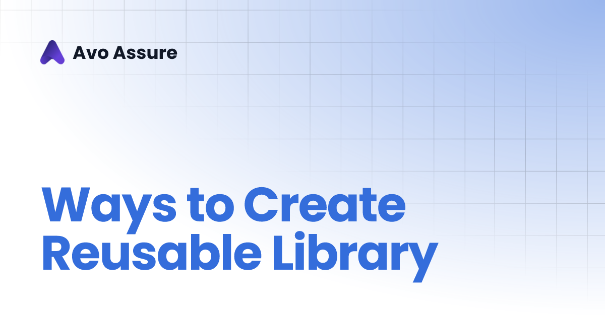 Ways to Create Reusable Library | Avo Assure